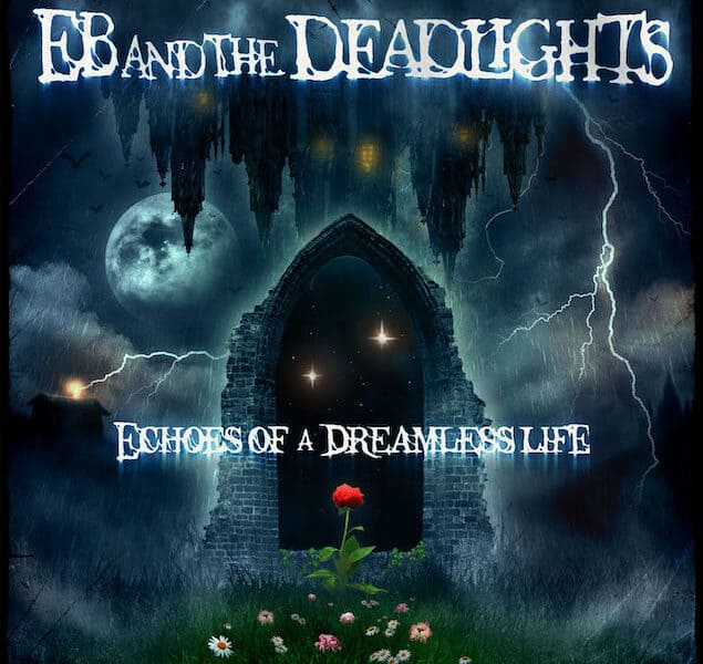 Album Review: EB and The Deadlights - Echoes Of A Dreamless Life (Self ...
